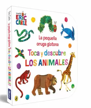 LA PEQUEÑA ORUGA GLOTONA. TOCA Y DESCUBRE LOS ANIMALES (COLECCIÓN ERIC ...