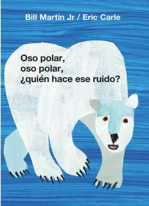 OSO POLAR, OSO POLAR, ¿QUIÉN HACE ESE RUIDO? ( COLECCIÓN ERIC CARLE ...